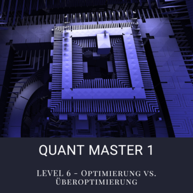 Quantmaster 1 - Level 6 - Optimierung vs. Überoptimierung - Thomas Vittner